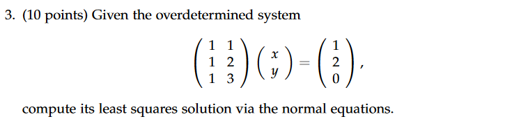 Solved 3. (10 points) Given the overdetermined system 1 1 1 | Chegg.com