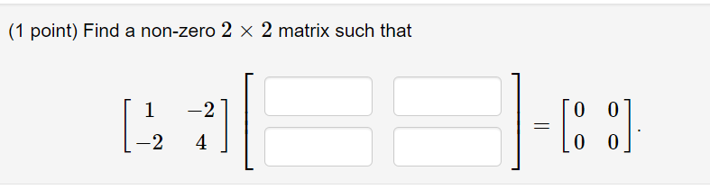 Solved (1 point) Find a non-zero 2×2 matrix such that | Chegg.com
