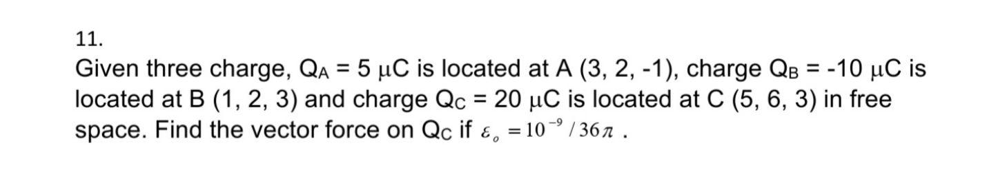 Solved 11. Given three charge, QA = 5 uC is located at A (3, | Chegg.com