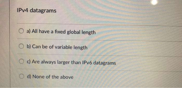 Solved IPv4 datagrams O a) All have a fixed global length O | Chegg.com