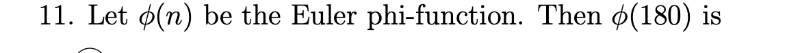 Solved 11. Let o(n) be the Euler phi-function. Then 0(180) | Chegg.com
