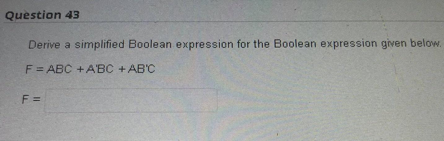 Solved Question 43 Derive a simplified Boolean expression | Chegg.com