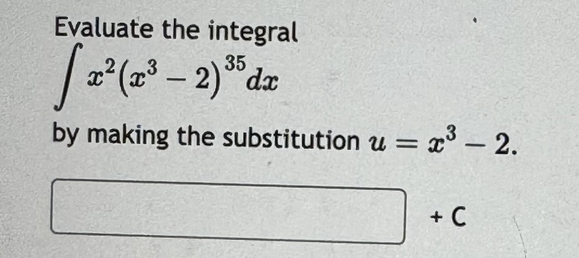 Solved Evaluate the integral∫﻿﻿x2(x3-2)35dxby making the | Chegg.com