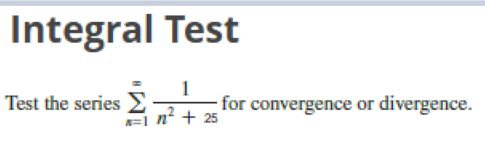 Solved Integral TestTest the series ∑n=1∞1n2+25 ﻿for | Chegg.com