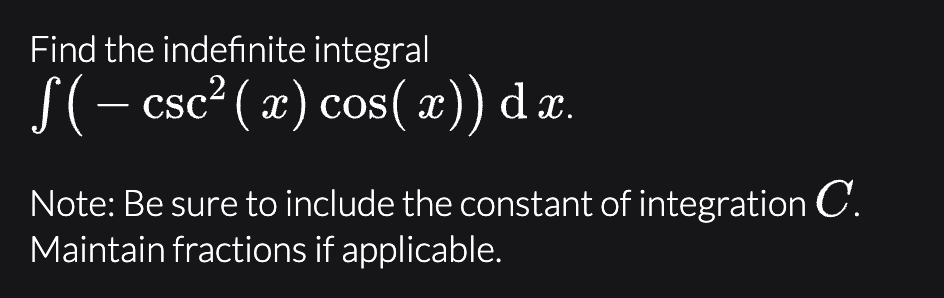 Solved Find the indefinite integral ∫(−csc2(x)cos(x))dx | Chegg.com