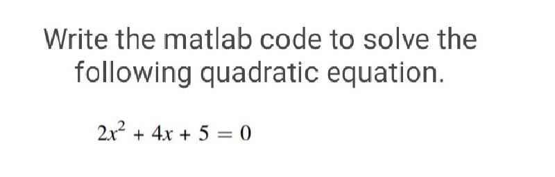 Solved Write the matlab code to solve the following | Chegg.com
