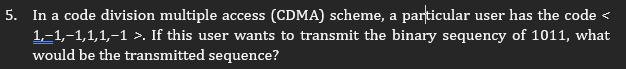 Solved 5. In ﻿a code division multiple access (CDMA) | Chegg.com