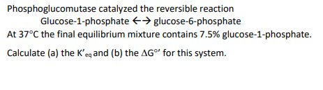 Solved Phosphoglucomutase catalyzed the reversible reaction | Chegg.com