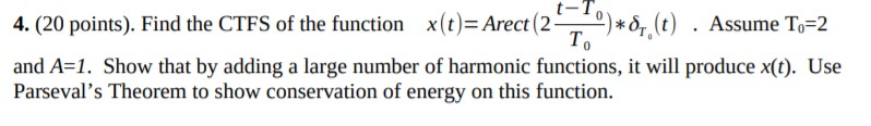 Solved 4. (20 points). Find the CTFS of the function x(t)= | Chegg.com