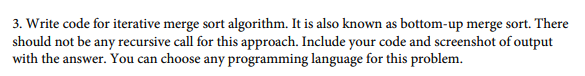 Solved 3. Write code for iterative merge sort algorithm. It | Chegg.com