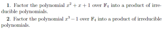 Solved 1. Factor the polynomial x2+x+1 over F4 into a | Chegg.com