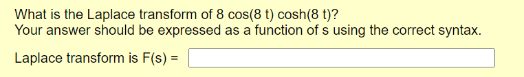 Solved What is the Laplace transform of 8 cos(8 t) cosh(8 | Chegg.com