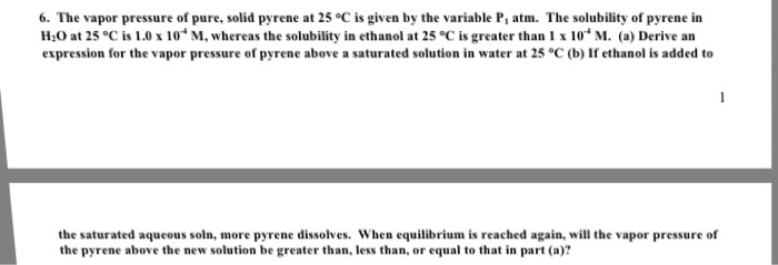 Solved 6. The vapor pressure of pure, solid pyrene at 25 °C | Chegg.com