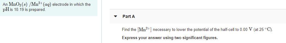 Solved An MnO2 (s) /Mn?' (aq) electrode in which the pH is | Chegg.com