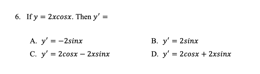 Solved 6. If y = 2xcosx. Then y' = = = = A. y' = -2sinx C. | Chegg.com