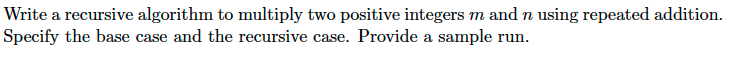 Solved Write a recursive algorithm to multiply two positive | Chegg.com