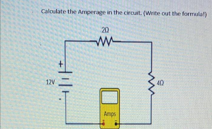 Solved Calculate the Amperage in the circuit. (Write out the | Chegg.com