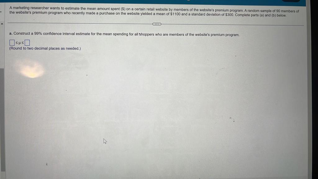 Solved A Marketing Researcher Wants To Estimate The Mean