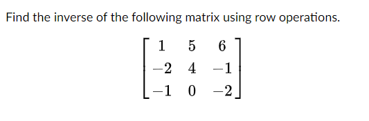 Solved Find the inverse of the following matrix using row | Chegg.com