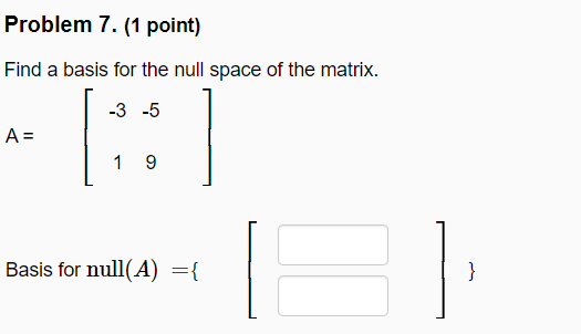 Solved Find a basis for the null space of the matrix. | Chegg.com