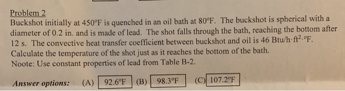 Solved Problem 2 Buckshot initially at 450°F is quenched in | Chegg.com