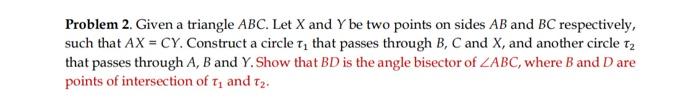 Problem 2. Given a triangle ABC. Let X and Y be two | Chegg.com