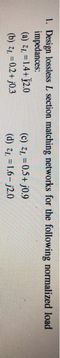 1. Design lossless L section matching networks for | Chegg.com