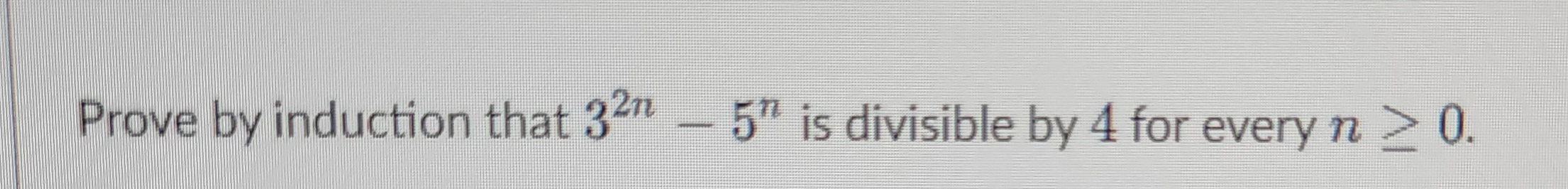 Solved Prove by induction that 32n−5n is divisible by 4 for | Chegg.com