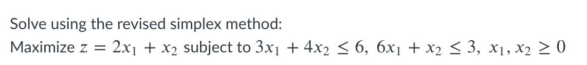 Solved Solve using the revised simplex method: Maximize z = | Chegg.com