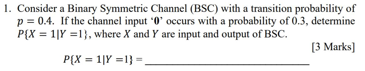 Solved 1. Consider a Binary Symmetric Channel (BSC) with a | Chegg.com