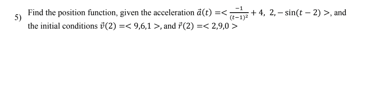 Solved 5) Find the position function, given the acceleration | Chegg.com