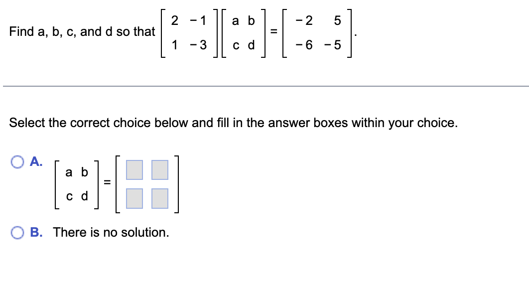 Solved Find a,b,c, and d so that [21−1−3][acbd]=[−2−65−5] | Chegg.com