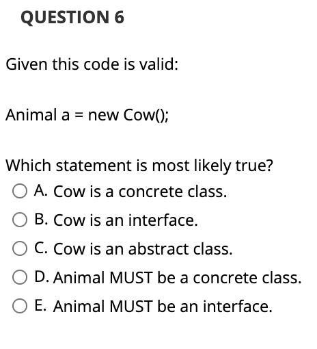 Solved QUESTION 6 Given this code is valid: Animal a = new | Chegg.com