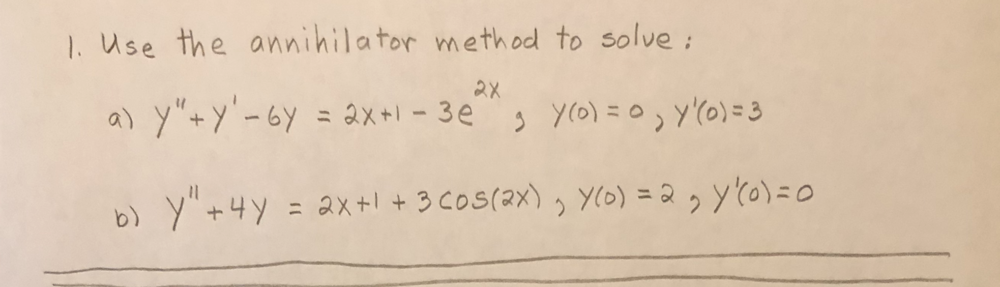 Solved 1. Use the annihilator method to solve: a) y"+y'-6y = | Chegg.com