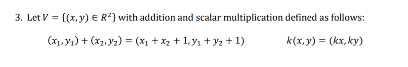 Solved 3. Let V = {(x, y) = R2} with addition and scalar | Chegg.com