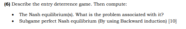 Solved (6) Describe the entry deterrence game. Then compute: | Chegg.com