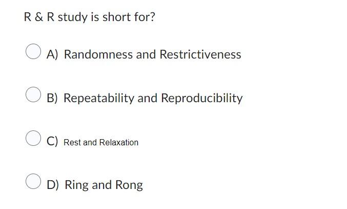 Solved R&R study is short for? A) Randomness and | Chegg.com