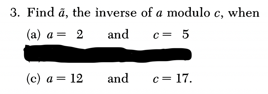 Solved 3. Find ã, the inverse of a modulo c, when (a) a= 2 | Chegg.com