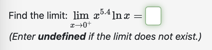 Solved Find the limit: limx→0+x5.4lnx= (Enter undefined if | Chegg.com