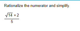 Solved Rationalize the numerator and simplify. 514+2 | Chegg.com