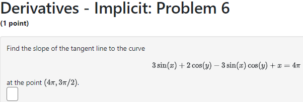 Solved Derivatives - Implicit: Problem 6 (1 point) Find the | Chegg.com