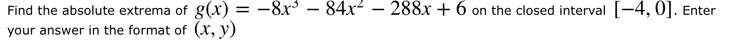 Solved Find the absolute extrema of g(x)=-8x^(3)-84x^(2)-288 | Chegg.com