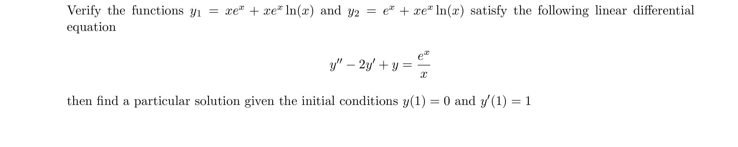 Solved - Verify the functions yi = xe + xe In(x) and y2 = | Chegg.com