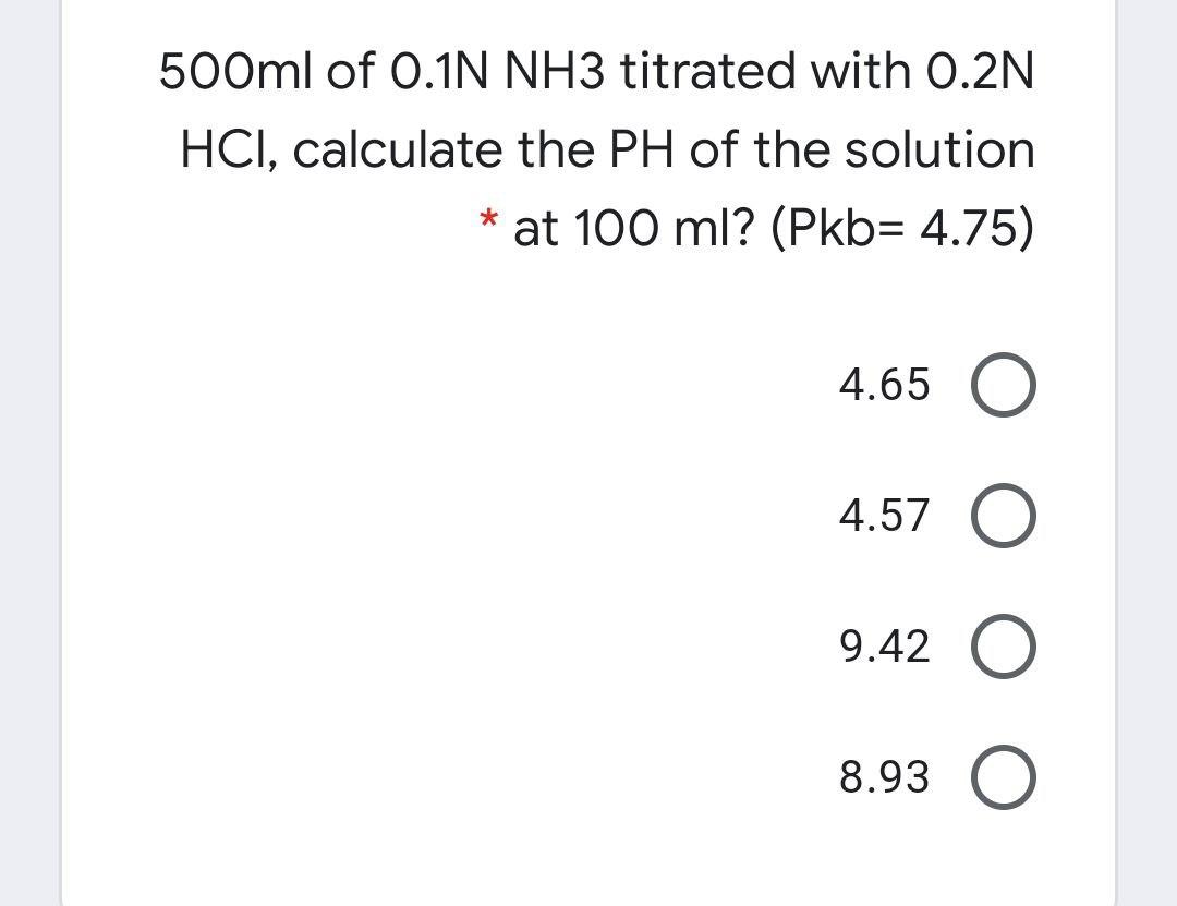 Solved 500ml of 0.1N NH3 titrated with 0.2N HCI, calculate | Chegg.com