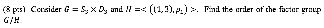 Solved Consider G=S3×D3 ﻿and H=(:((1,3),ρ1):). ﻿Find the | Chegg.com