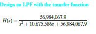 Solved Design an LPF with the transfer function 56,984,0679 | Chegg.com