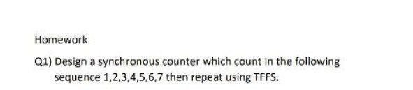 Solved Homework Q1) Design a synchronous counter which count | Chegg.com
