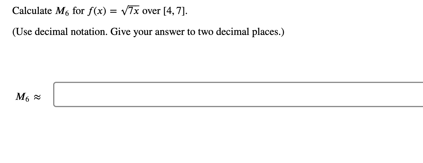 Solved Calculate M6 for f(x)=7x over [4,7]. (Use decimal | Chegg.com