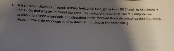 Solved A train slows down as it rounds a sharp horizontal | Chegg.com