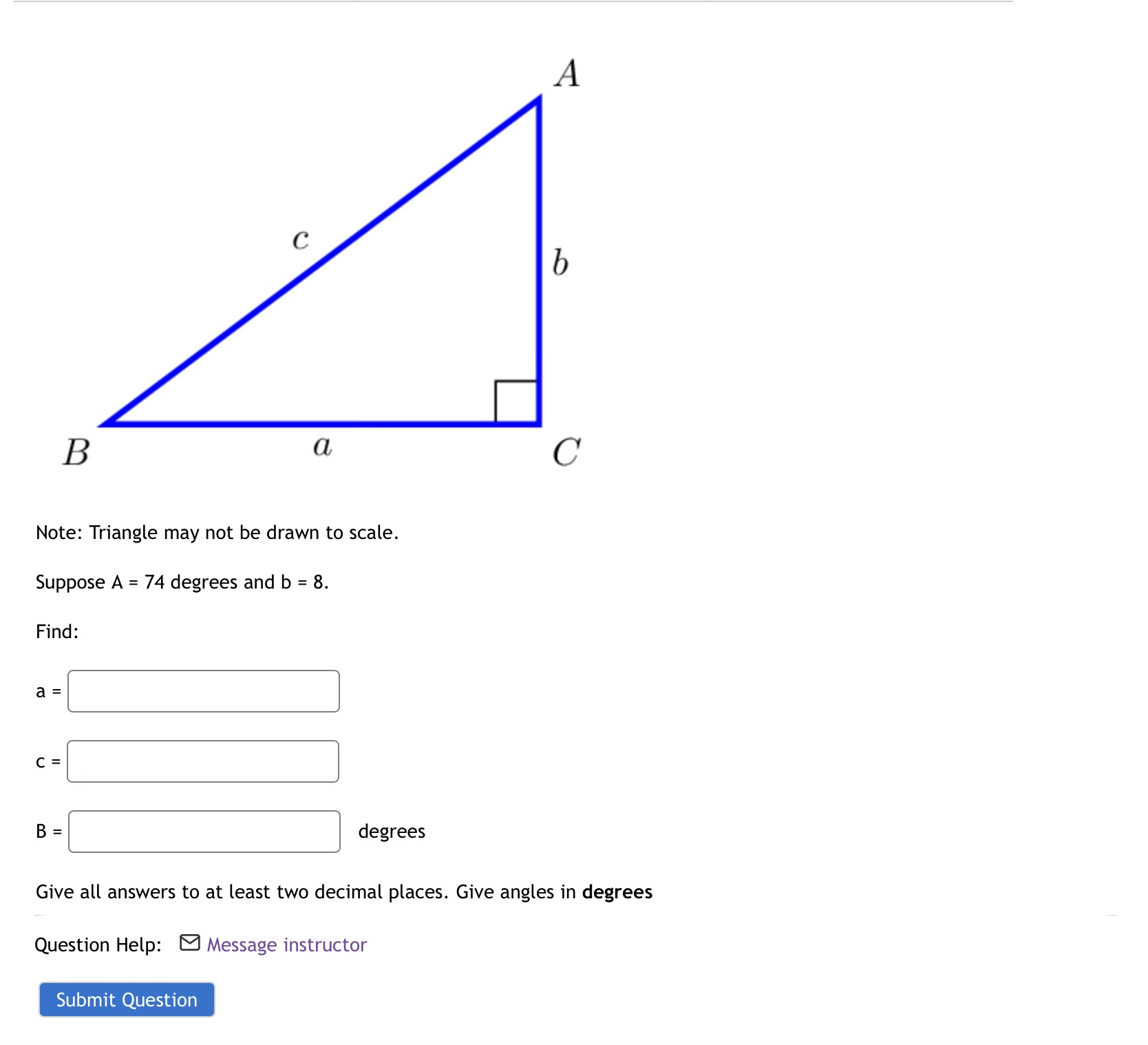 Solved Suppose A=74 degrees and b=8. Find: a= C= B= degrees | Chegg.com